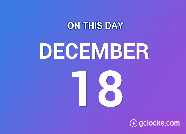 Co se stalo 18. Prosinec – Události, Narození a Úmrtí | GClocks