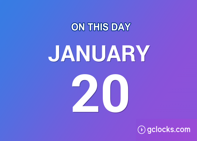 Was geschah am 20. Januar – Ereignisse, Geburten & Todesfälle | GClocks