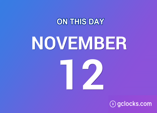What Happened on November 12 – Events, Births & Deaths | GClocks