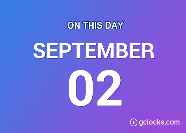 What Happened on September 2 – Events, Births & Deaths | GClocks
